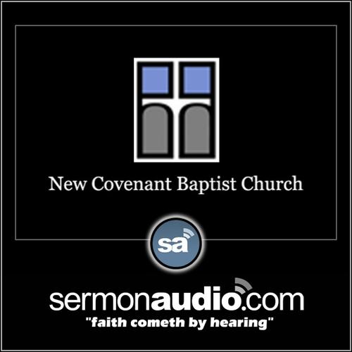 Sermons | New Covenant Baptist Church | SermonAudio